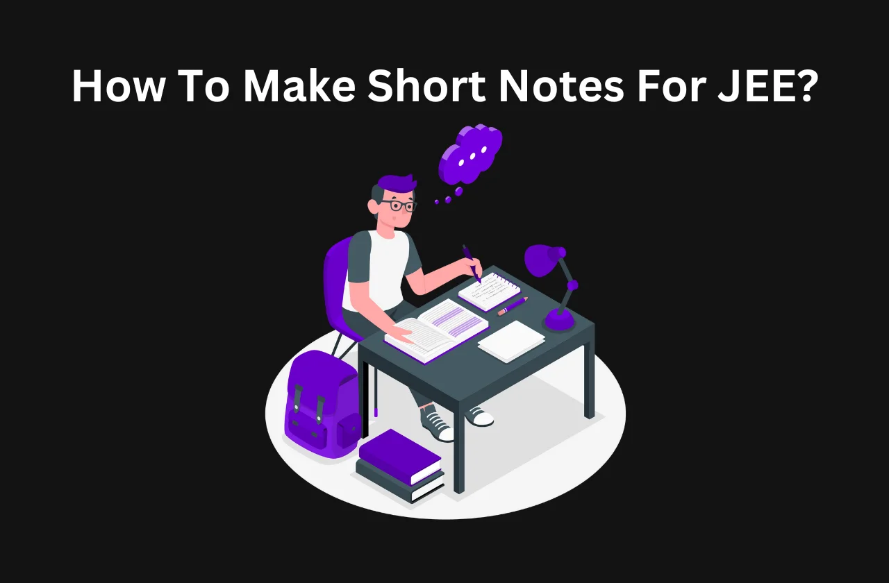 How To Make Short Notes For JEE? A Guide (2024)