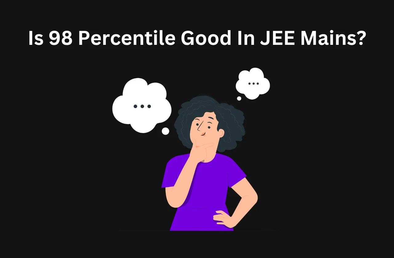 Is 98 Percentile Good In JEE Mains? (2024)