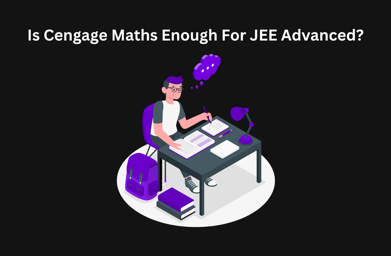 Is Cengage Maths Enough For JEE Advanced? (2025)